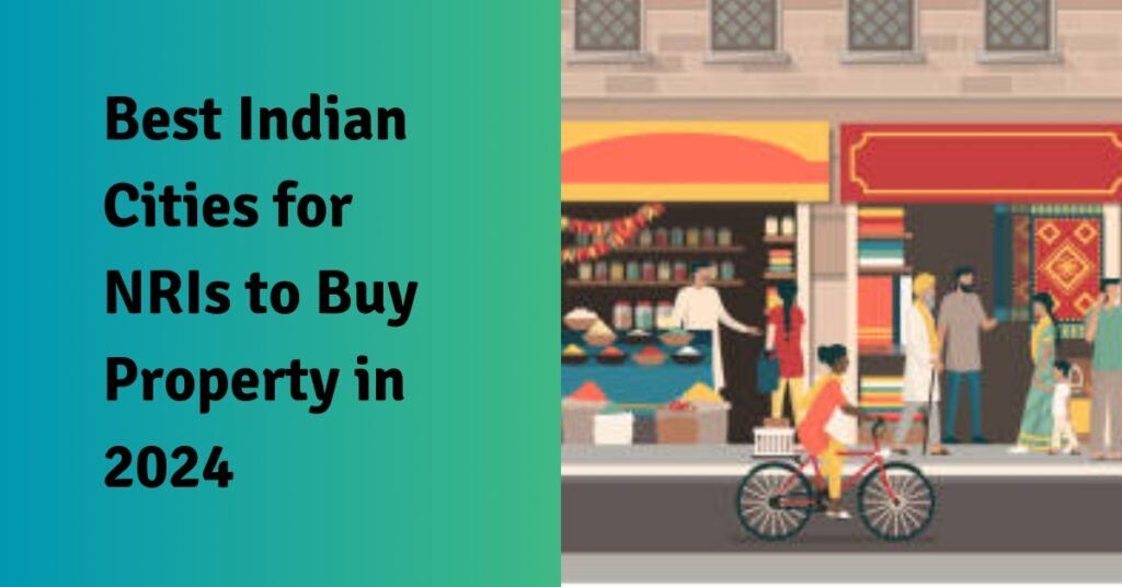 Best Indian Cities For NRIs To Buy Property In 2025