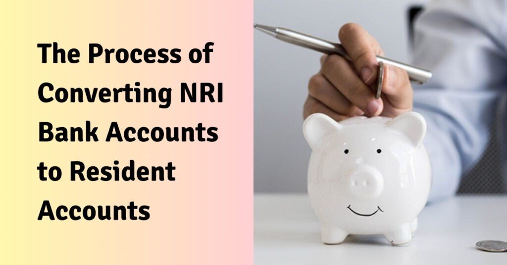 Process Of Converting NRI Bank Accounts To Resident Accounts