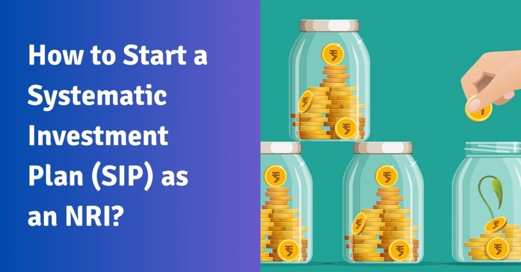 How To Start A Systematic Investment Plan (SIP) As An NRI?
