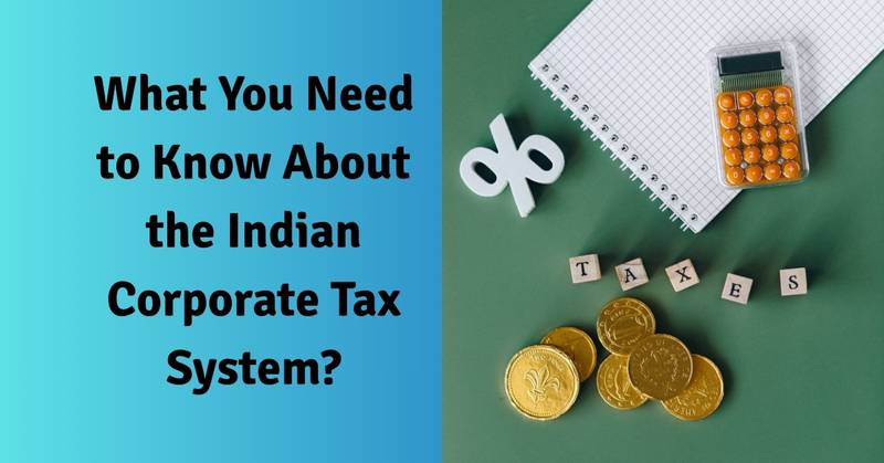 What You Need To Know About The Indian Corporate Tax System?
